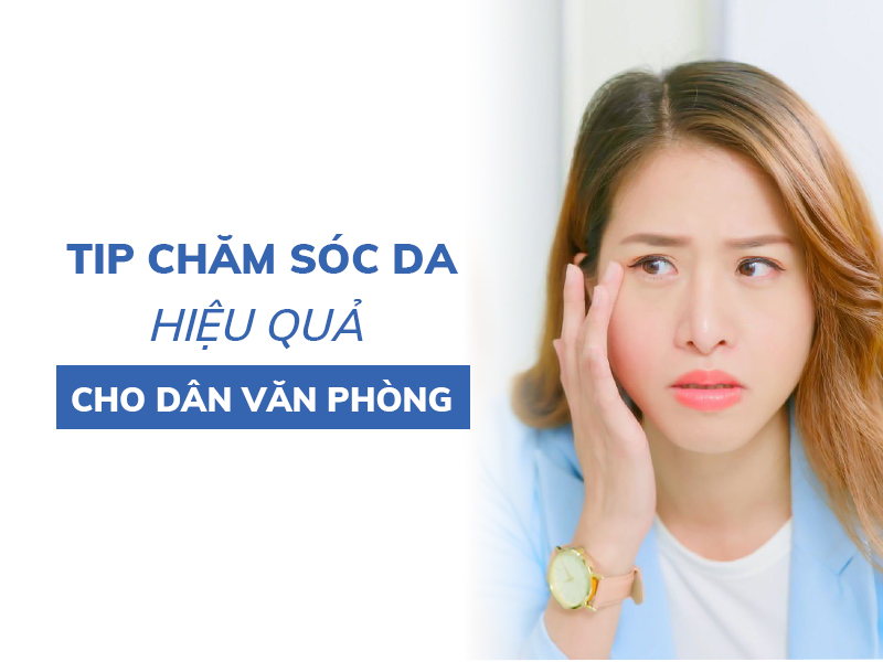 Chăm Sóc Da Cho Dân Văn Phòng: Giải Pháp Giảm Stress Da Hiệu Quả ...